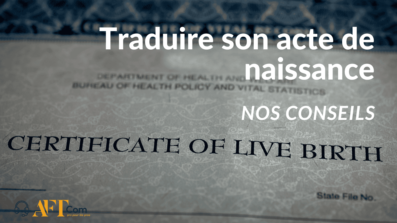 Comment traduire un acte de naissance ? Guide complet - AFTCom